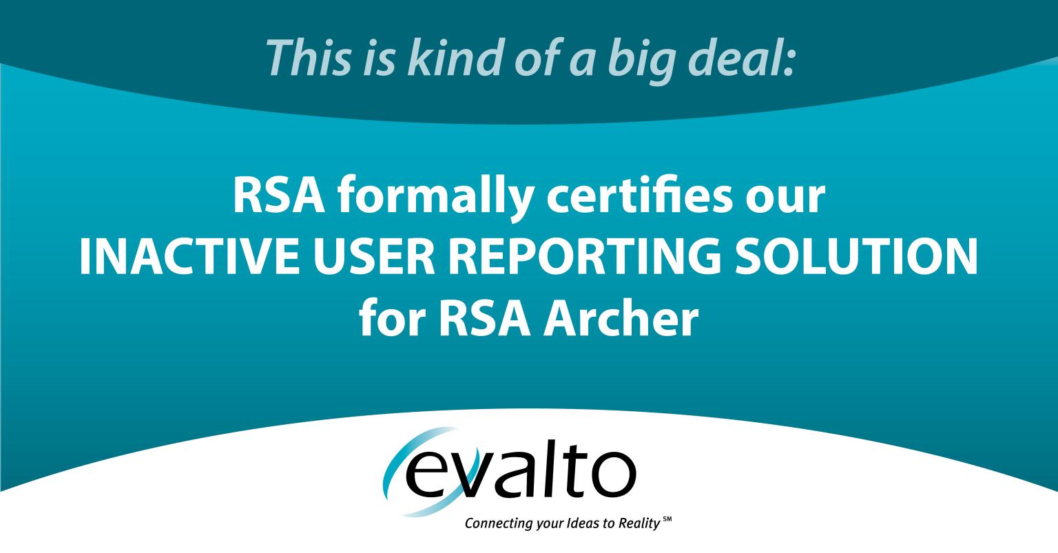 RSA Certifies Inactive User Reporting – Evalto, Inc. – RSA Archer ...